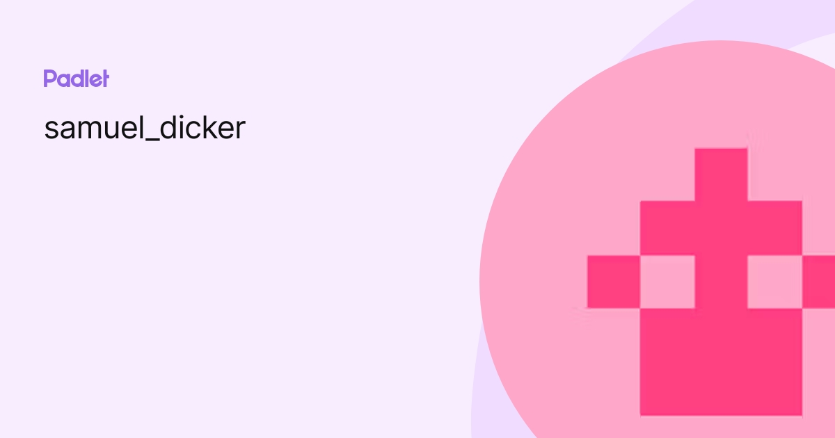 samuel_dicker profile | Padlet