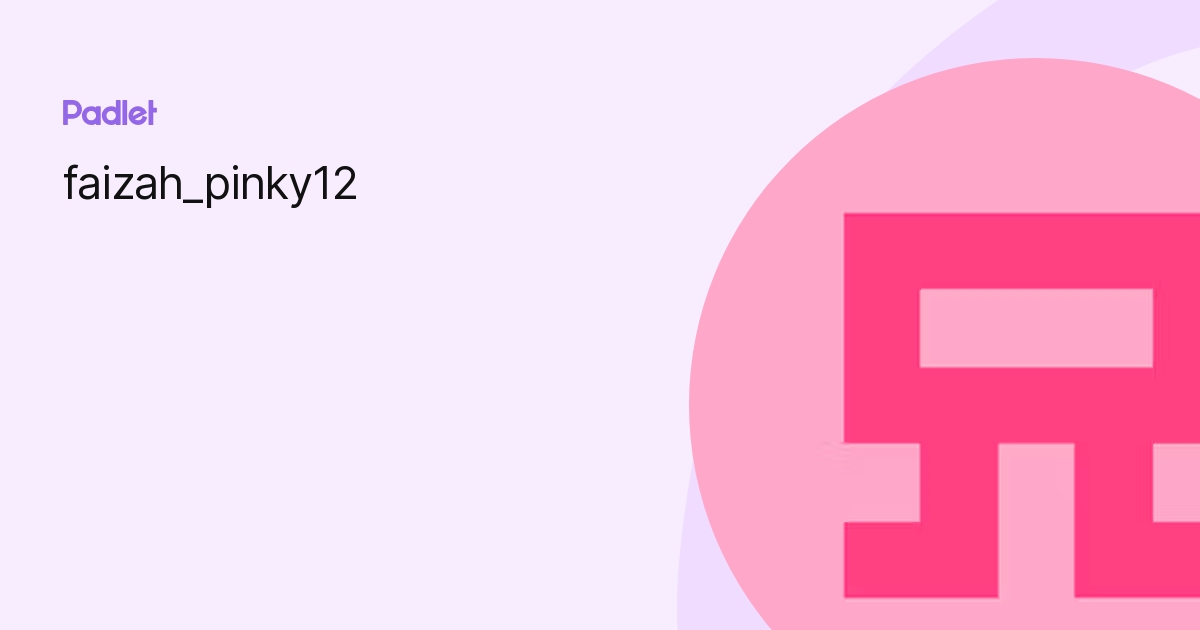 faizah_pinky12 profile | Padlet