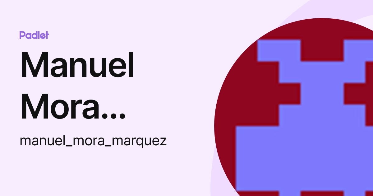 Manuel Mora Márquez (manuel_mora_marquez) profile | Padlet