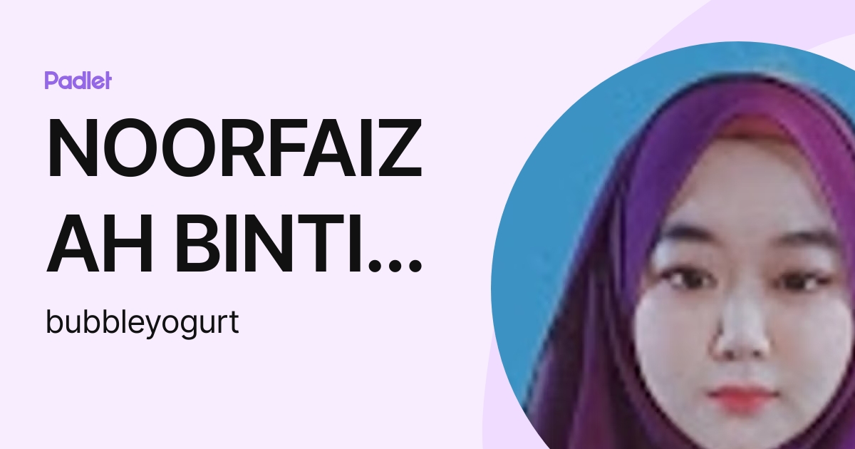 NOORFAIZAH BINTI SALLEH Moe (bubbleyogurt) profile | Padlet