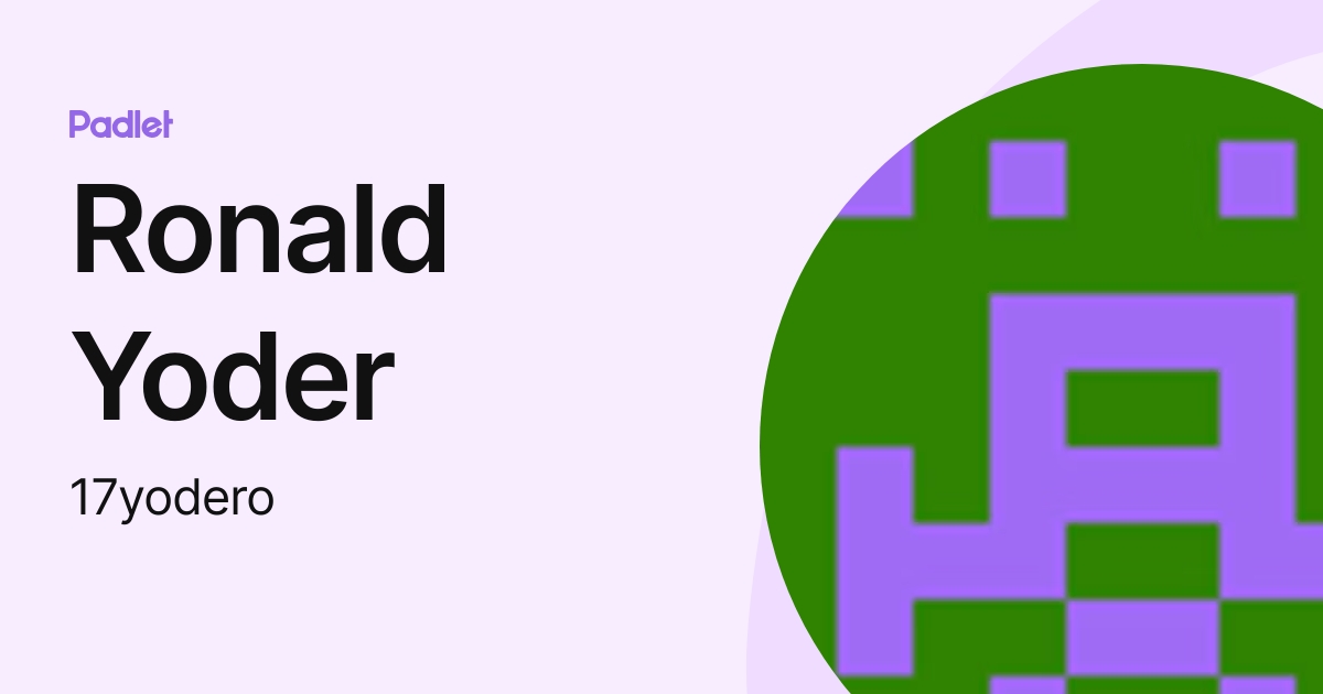 Ronald Yoder (17yodero) profile | Padlet