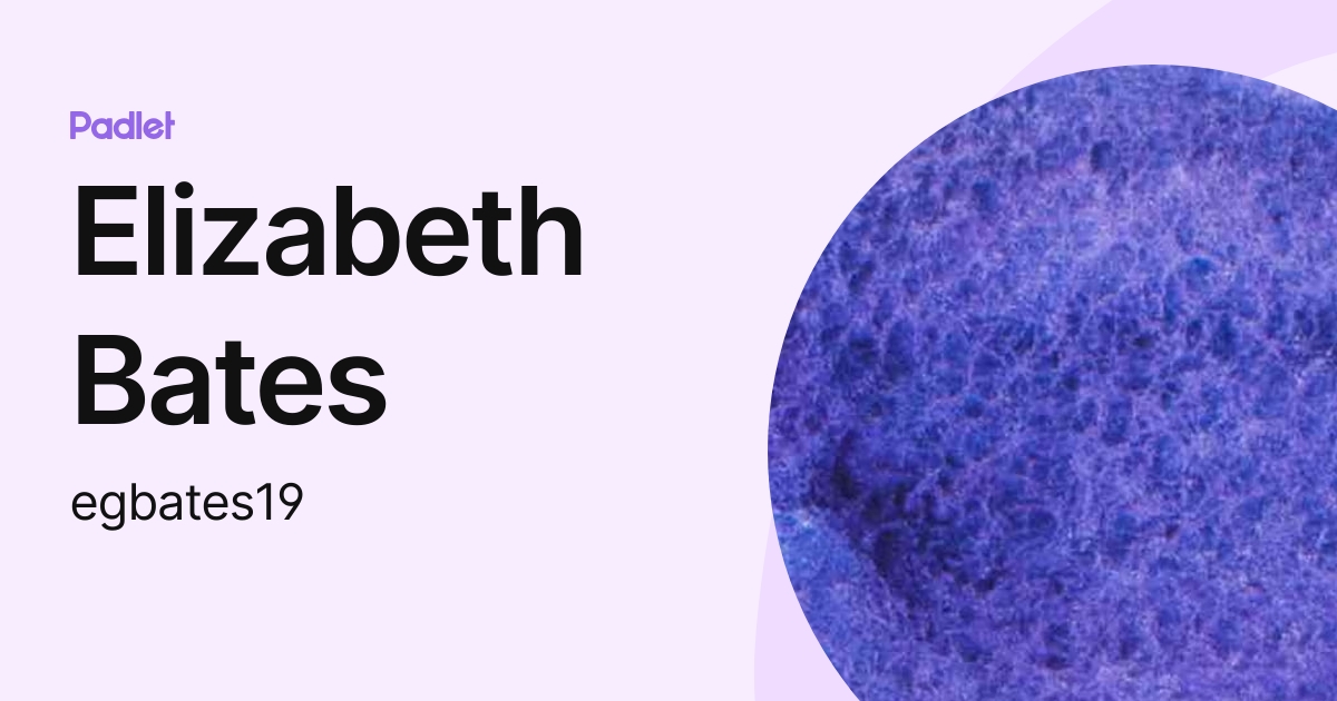 Elizabeth Bates (egbates19) profile | Padlet