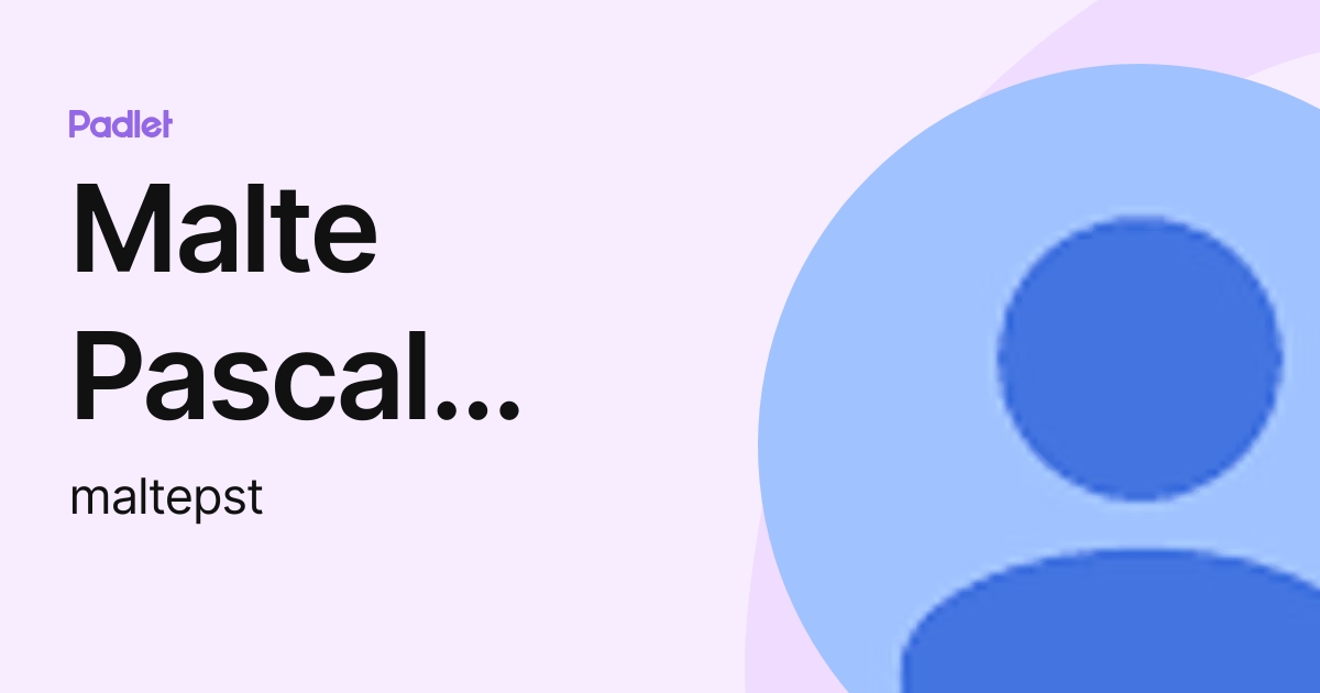 Malte Pascal Stollewerk (maltepst) profile | Padlet
