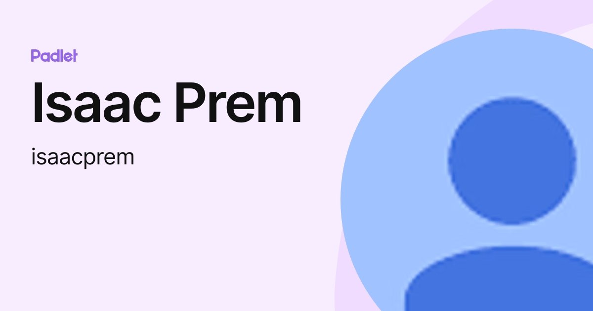 Isaac Prem (isaacprem) profile | Padlet