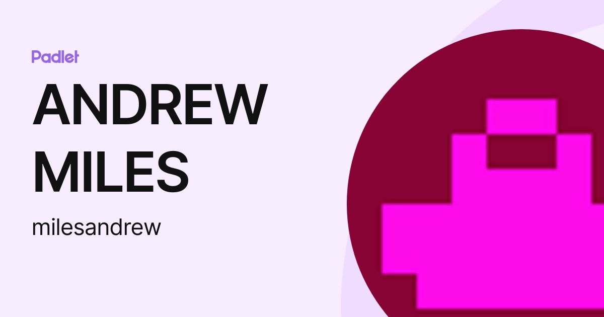 ANDREW MILES (milesandrew) profile | Padlet