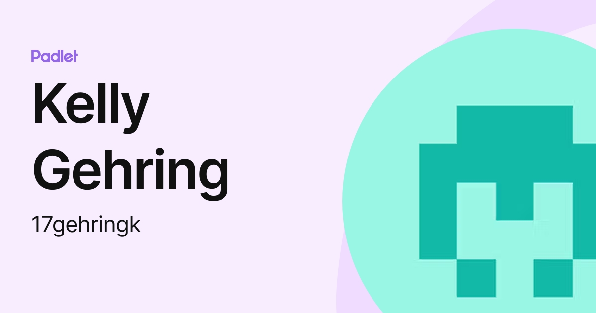 Kelly Gehring (17gehringk) profile | Padlet