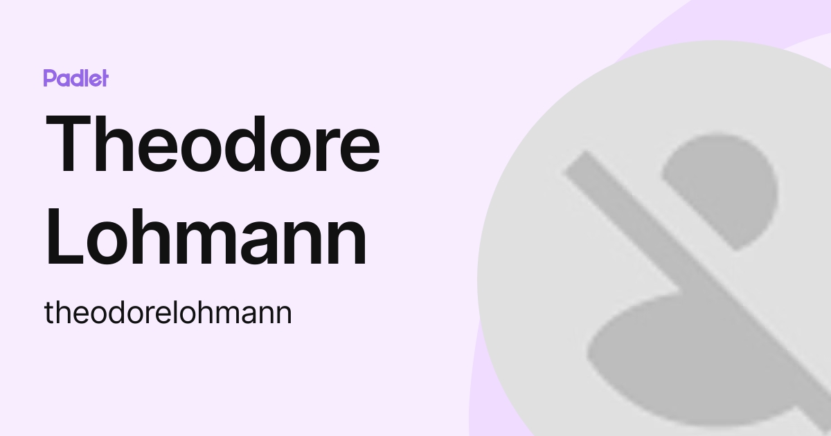 Theodore Lohmann (theodorelohmann) profile | Padlet