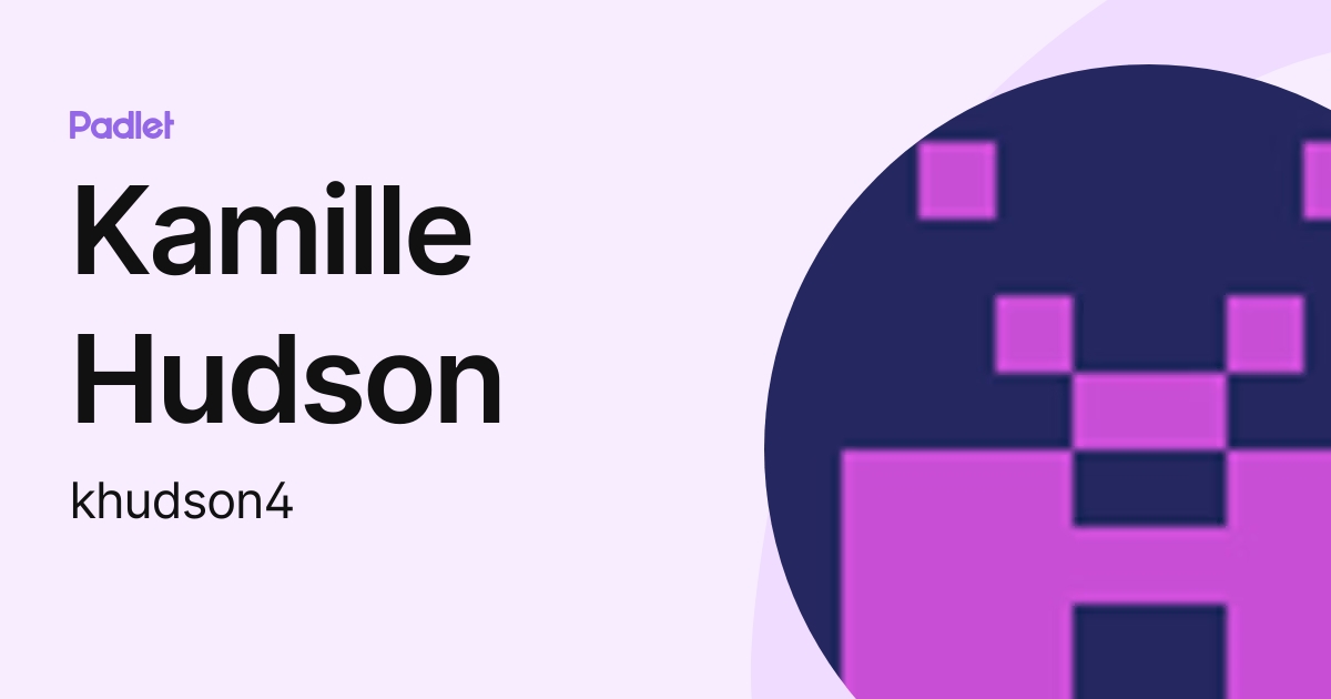 Kamille Hudson (khudson4) profile | Padlet