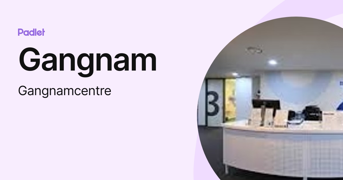 Gangnam (Gangnamcentre) profile | Padlet