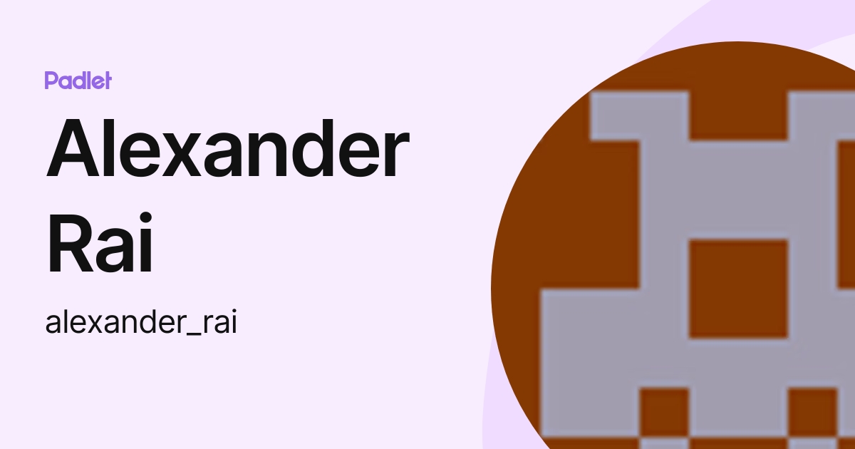 Alexander Rai (alexander_rai) profile | Padlet
