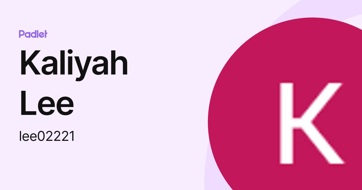 Kaliyah Lee (lee02221) profile | Padlet