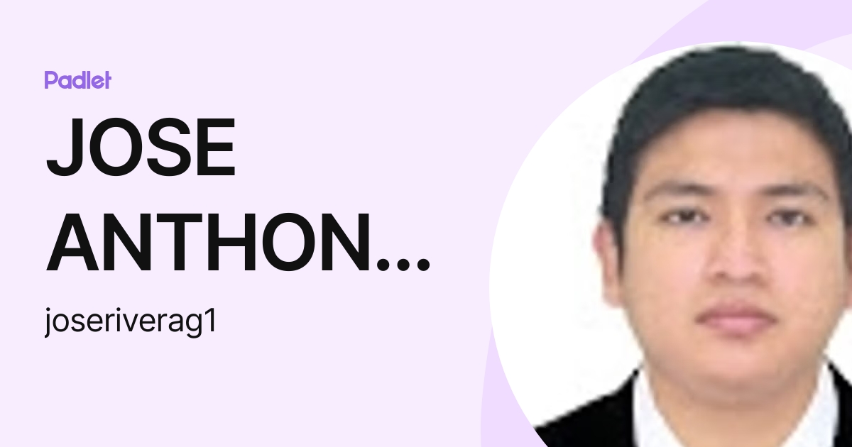 JOSE ANTHONY RIVERA GONZALES (joseriverag1) profile | Padlet