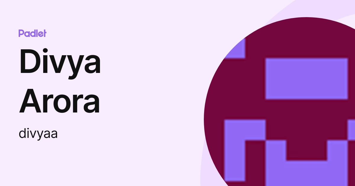Divya Arora (divyaa) profile | Padlet