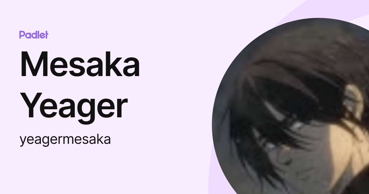 Mesaka Yeager (yeagermesaka) profile | Padlet