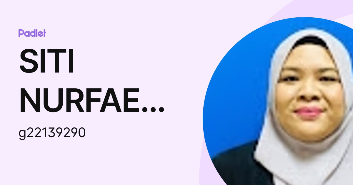 SITI NURFAEZAH BINTI YAHYA Moe (g22139290) profile | Padlet