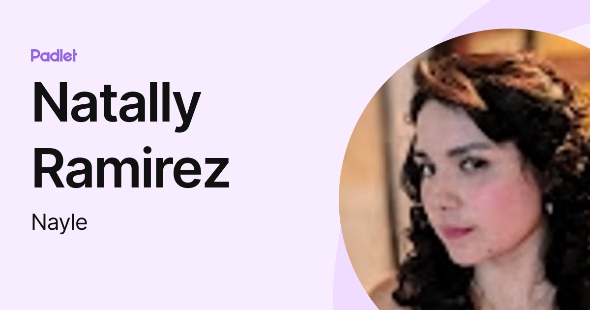 Natally Ramirez (Nayle) profile | Padlet