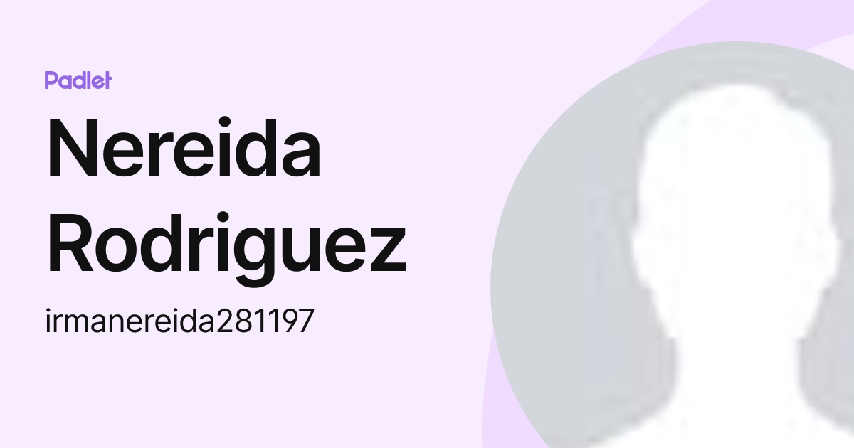 Nereida Rodriguez (irmanereida281197) profile | Padlet