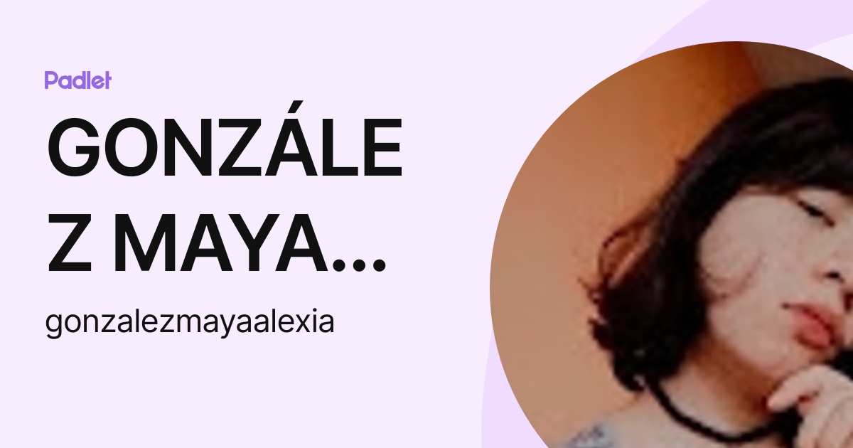 GONZÁLEZ MAYA ALEXIA XIMENA (gonzalezmayaalexia) profile | Padlet