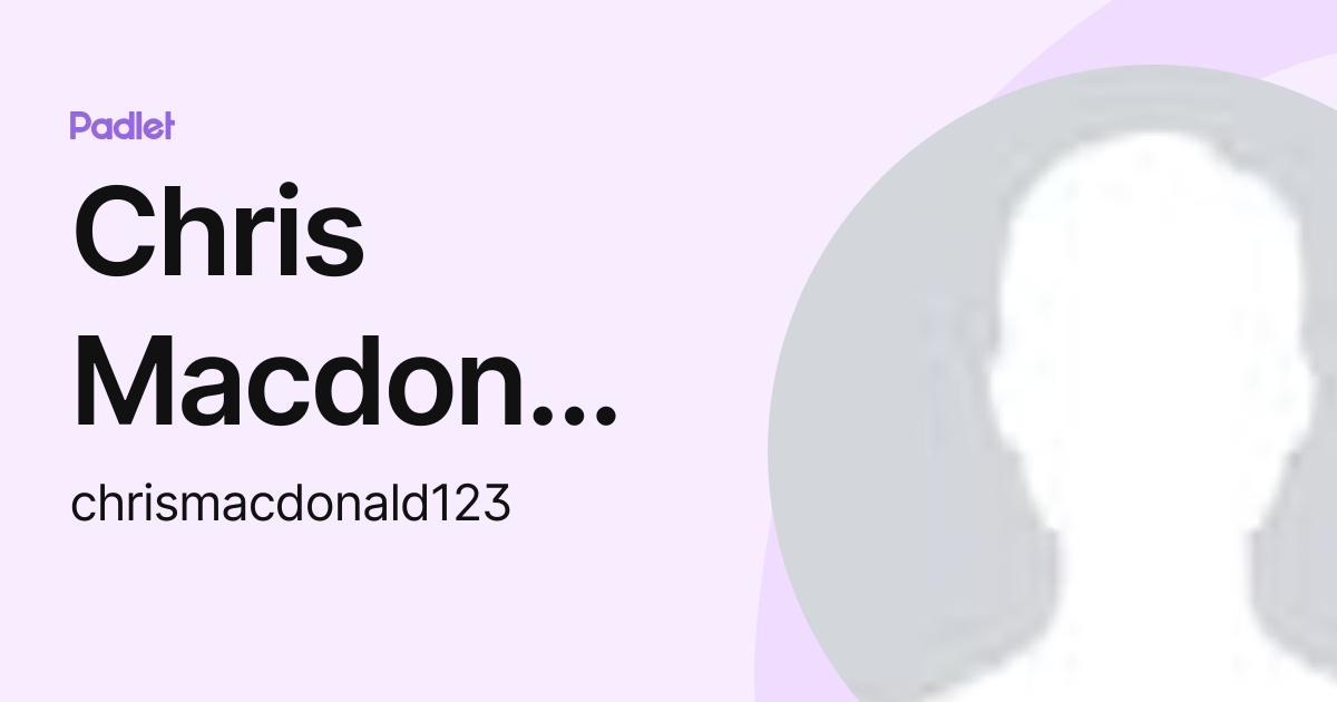 Chris Macdonald (chrismacdonald123) profile | Padlet
