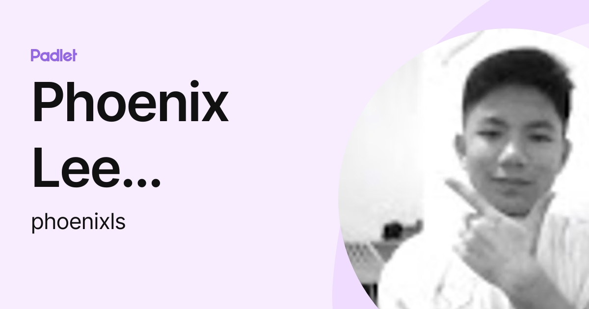 Phoenix Lee Susanto (phoenixls) profile | Padlet