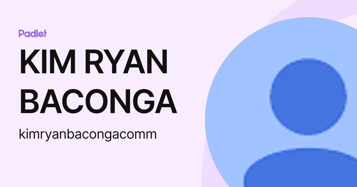 KIM RYAN BACONGA (kimryanbacongacomm) profile | Padlet