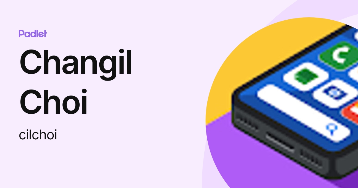 Changil Choi (cilchoi) profile | Padlet