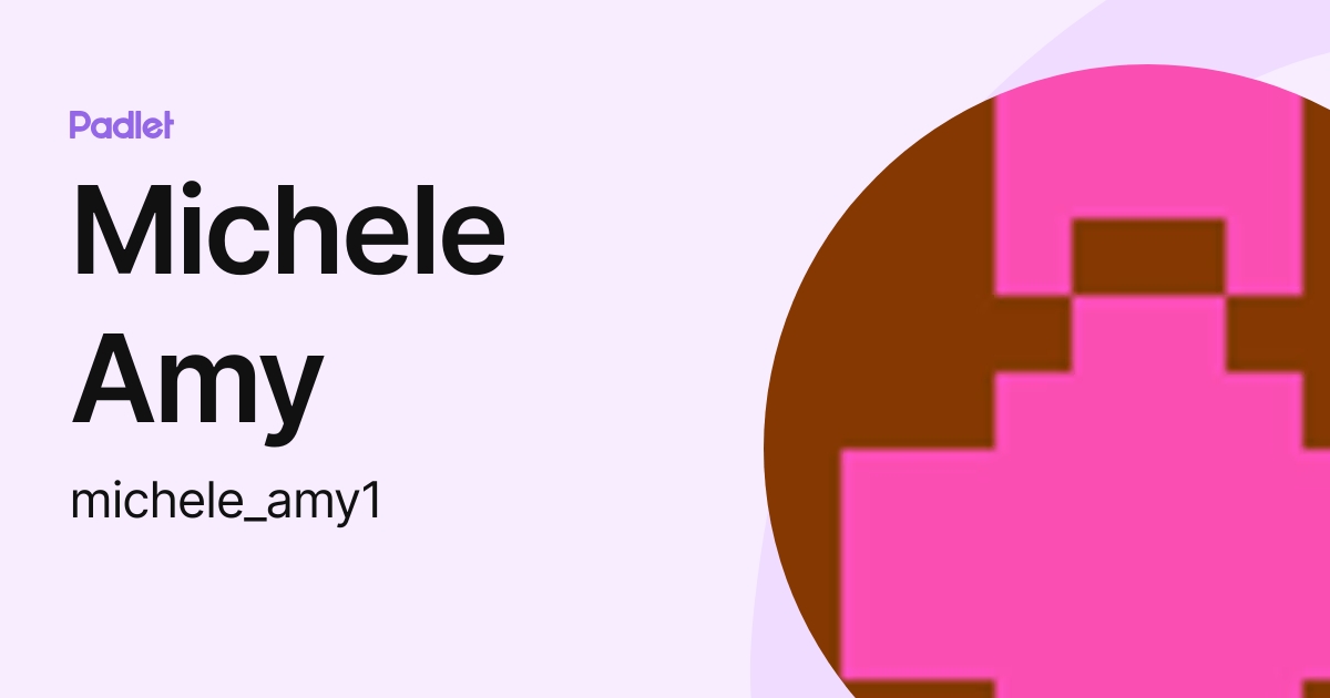 Michele Amy (michele_amy1) profile | Padlet