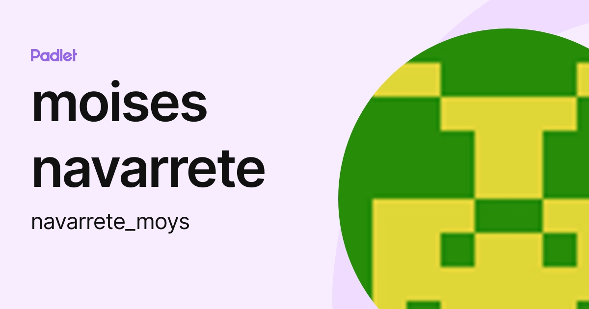 moises navarrete (navarrete_moys) profile | Padlet