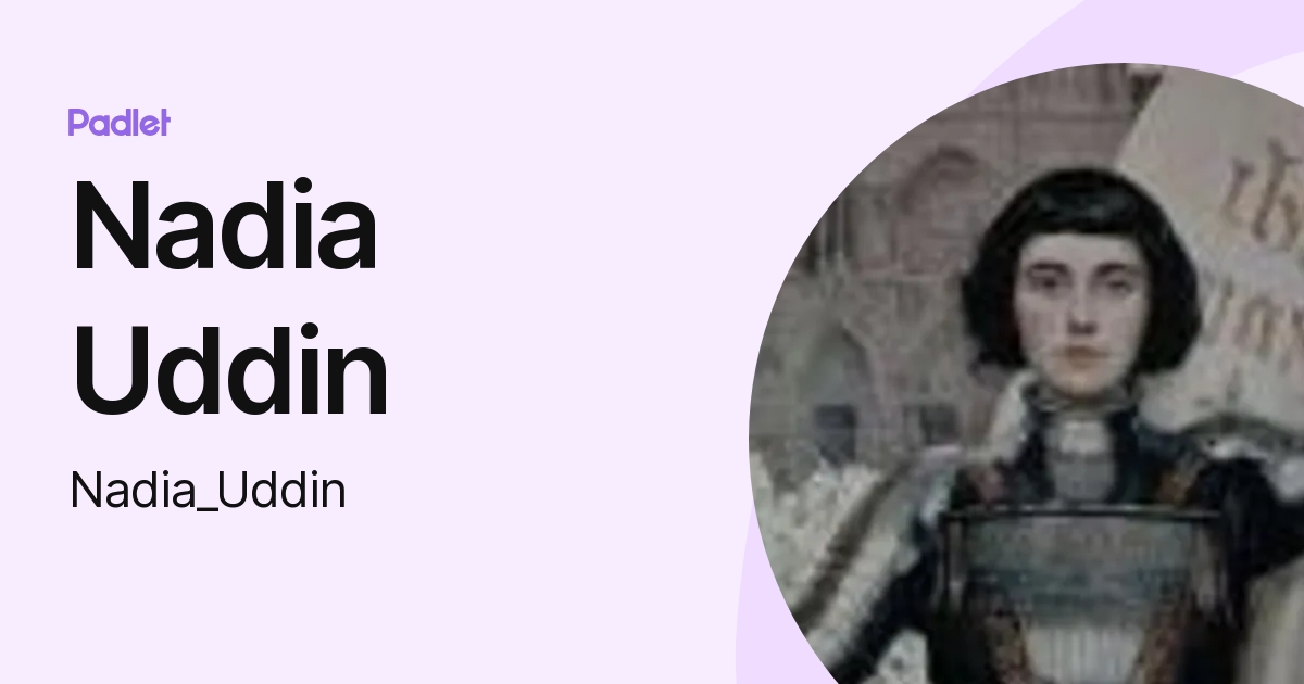 Nadia Uddin (Nadia_Uddin) profile | Padlet