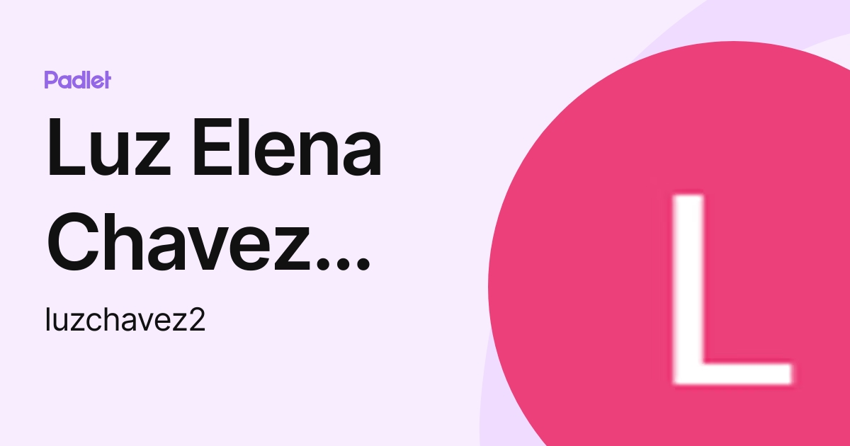 Luz Elena Chavez Beltran (luzchavez2) profile | Padlet