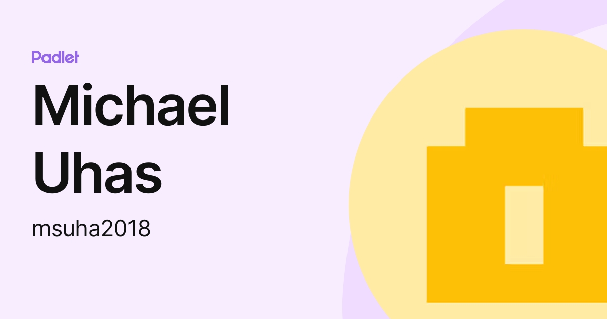 Michael Uhas (msuha2018) profile | Padlet