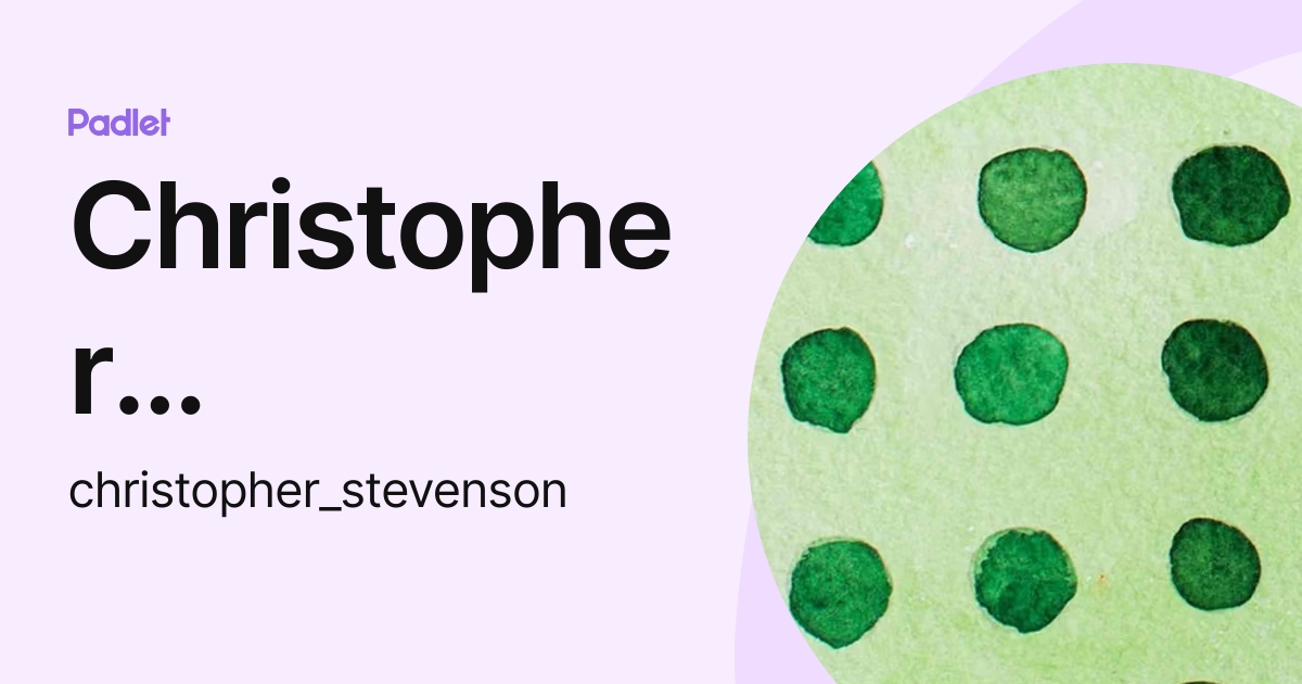 Christopher Stevenson (christopher_stevenson) profile | Padlet