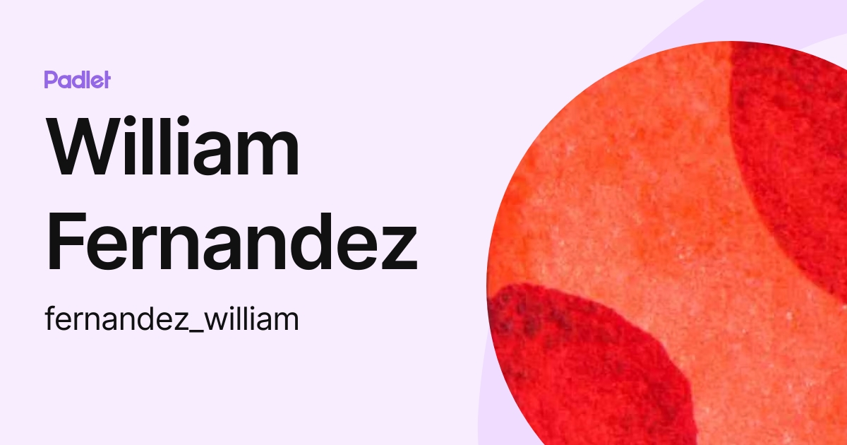 William Fernandez (fernandez_william) profile | Padlet
