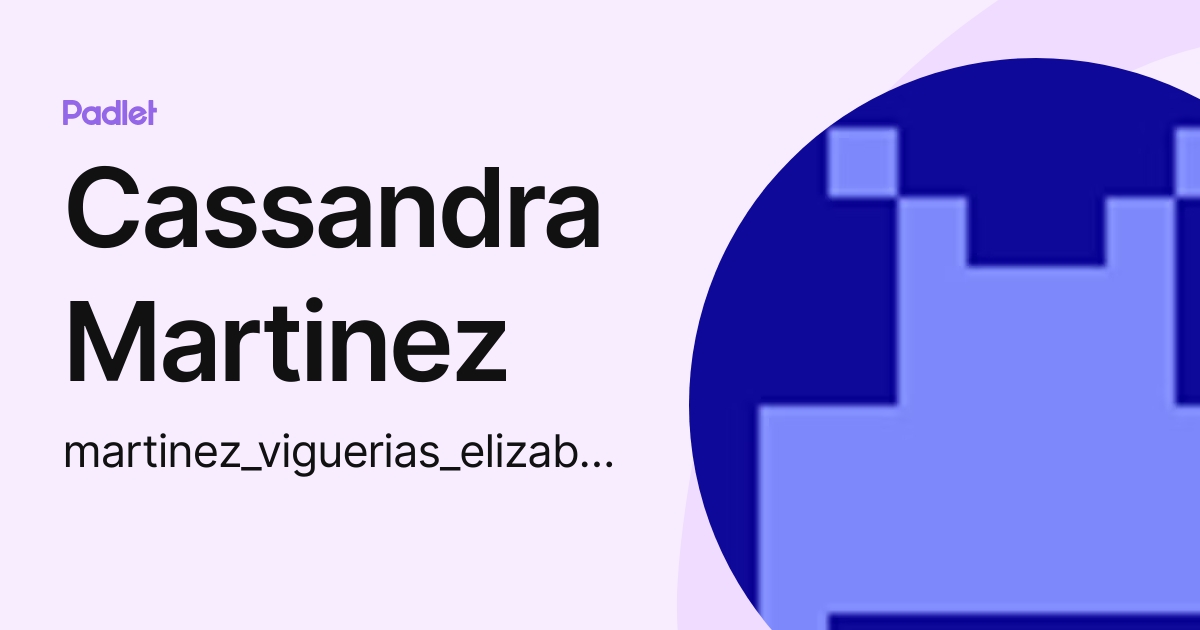 Cassandra Martinez (martinez_viguerias_elizabeth) profile | Padlet