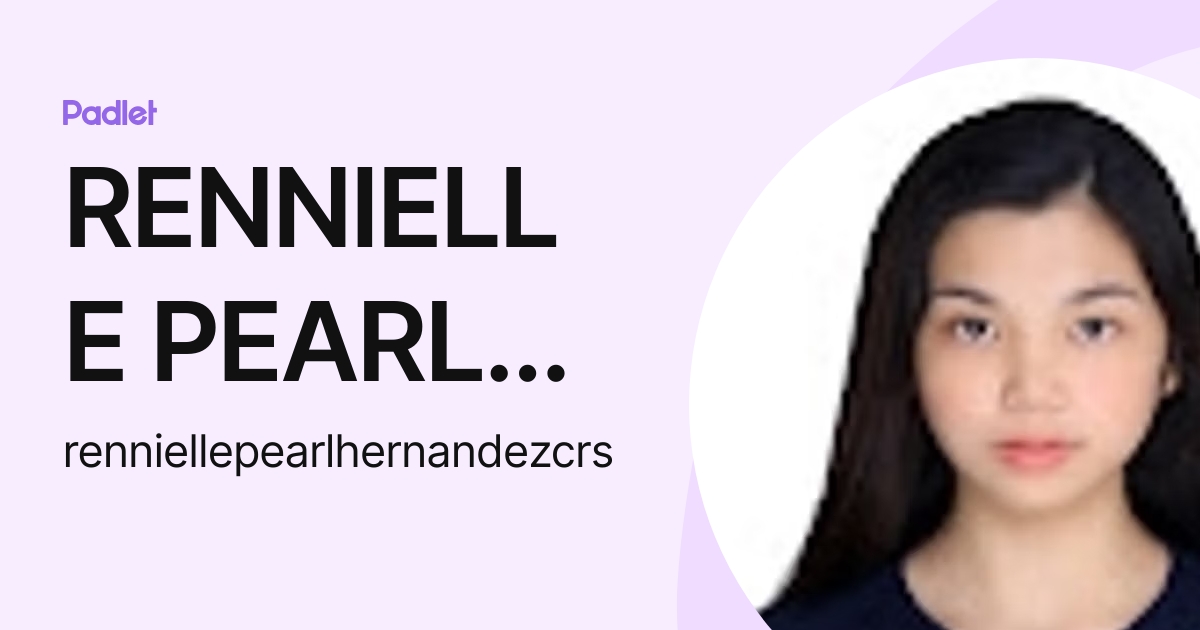 RENNIELLE PEARL HERNANDEZ (renniellepearlhernandezcrs) profile | Padlet