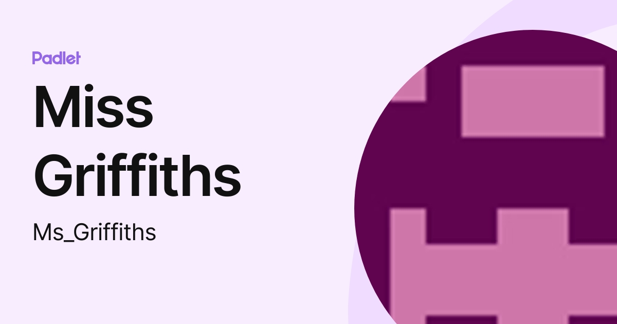 Miss Griffiths (Ms_Griffiths) profile | Padlet