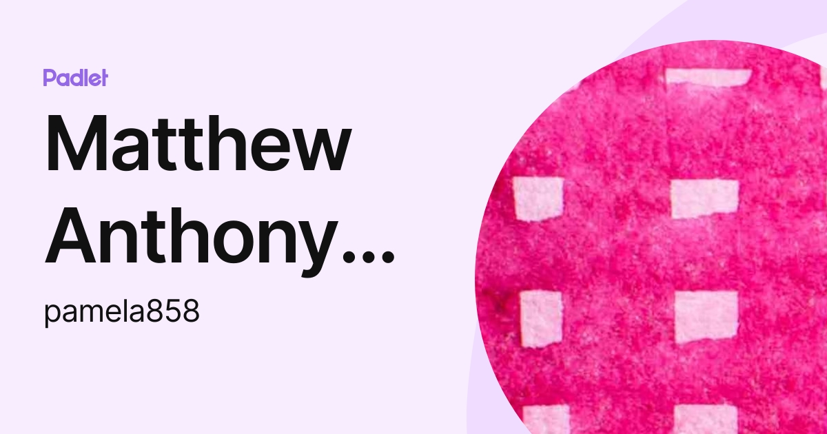 Matthew Anthony Arevalo (pamela858) profile | Padlet