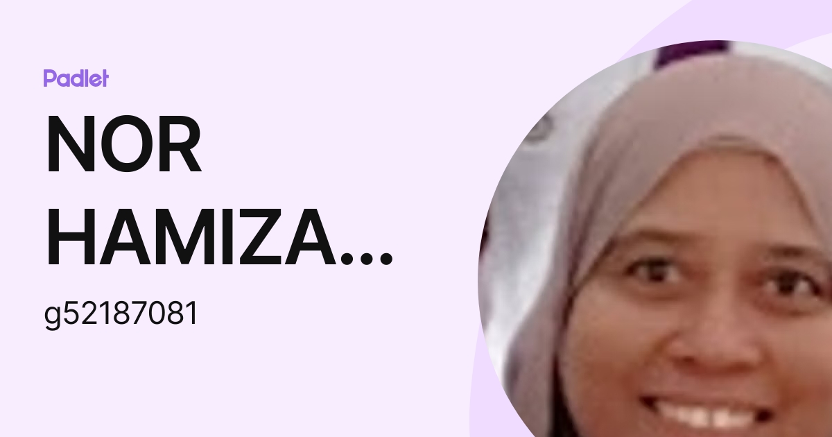 NOR HAMIZAH BINTI HASHIM Moe (g52187081) profile | Padlet