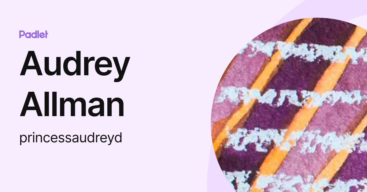 Audrey Allman (princessaudreyd) profile | Padlet