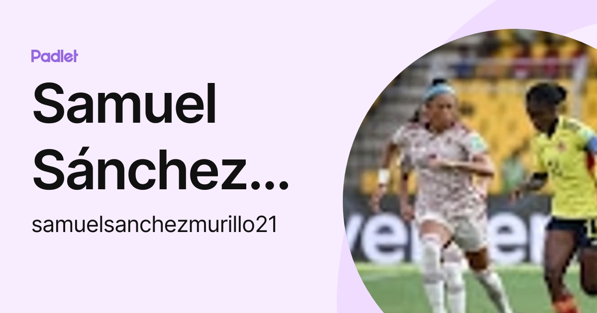 Samuel Sánchez Murillo Caicedo (samuelsanchezmurillo21) profile | Padlet