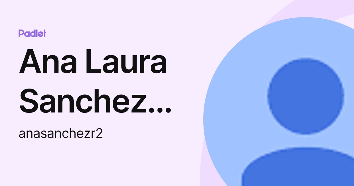 Ana Laura Sanchez Resendiz (anasanchezr2) profile | Padlet