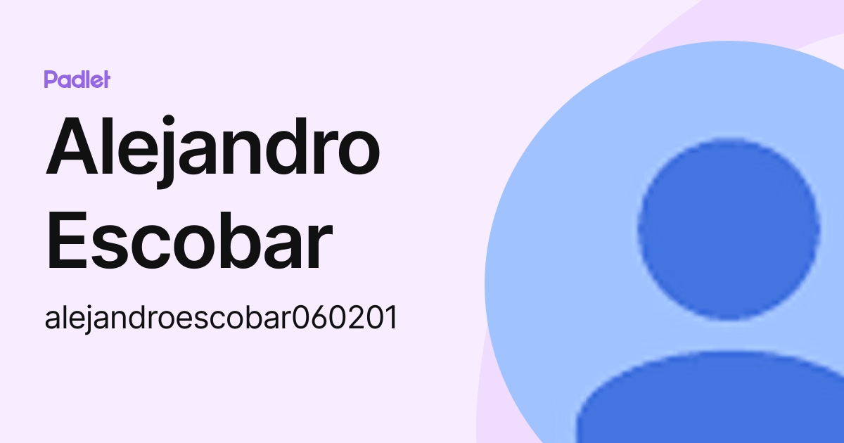 Alejandro Escobar (alejandroescobar060201) profile | Padlet