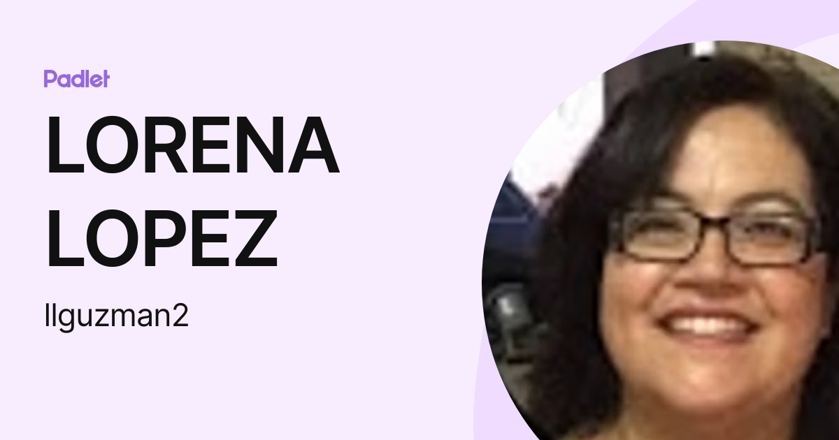 LORENA LOPEZ (llguzman2) profile | Padlet