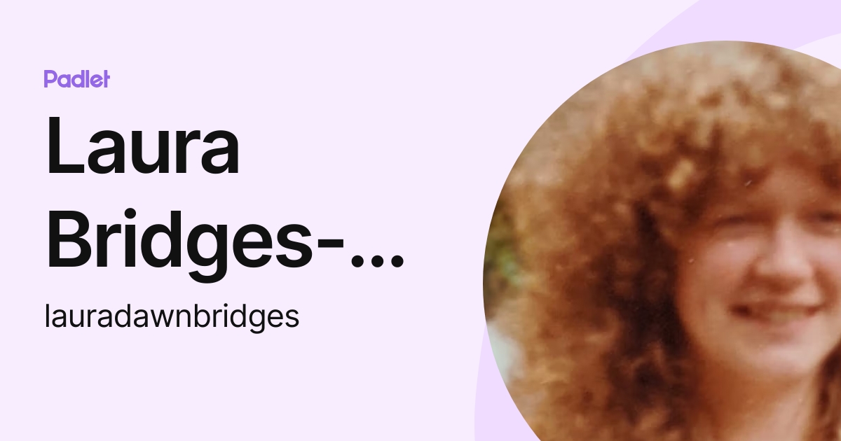 Laura Bridges-Newhouse (lauradawnbridges) profile | Padlet