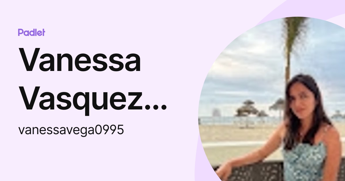 Vanessa Vasquez Vega (vanessavega0995) profile | Padlet