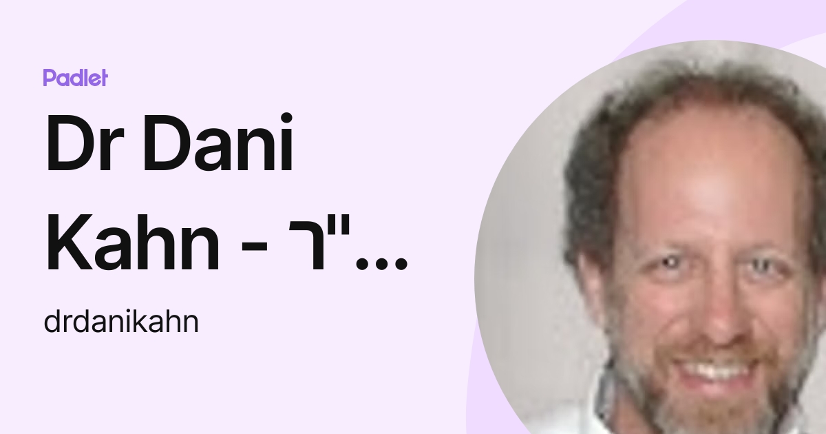 Dr Dani Kahn - ד"ר דני קאהן (drdanikahn) profile | Padlet
