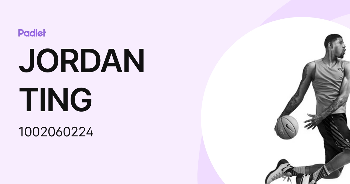 JORDAN TING (1002060224) profile | Padlet