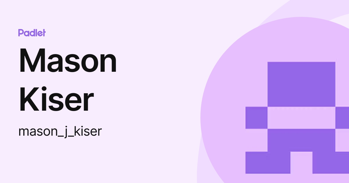 Mason Kiser (mason_j_kiser) profile | Padlet