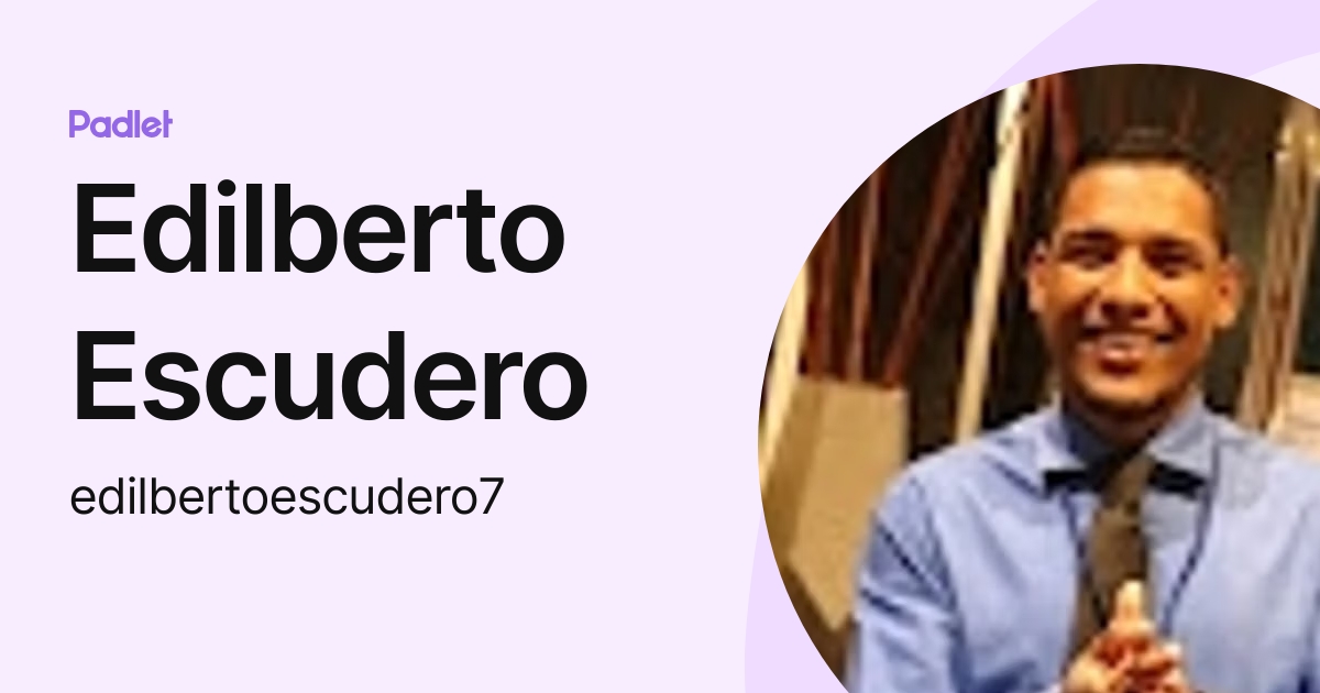 Edilberto Escudero (edilbertoescudero7) profile | Padlet