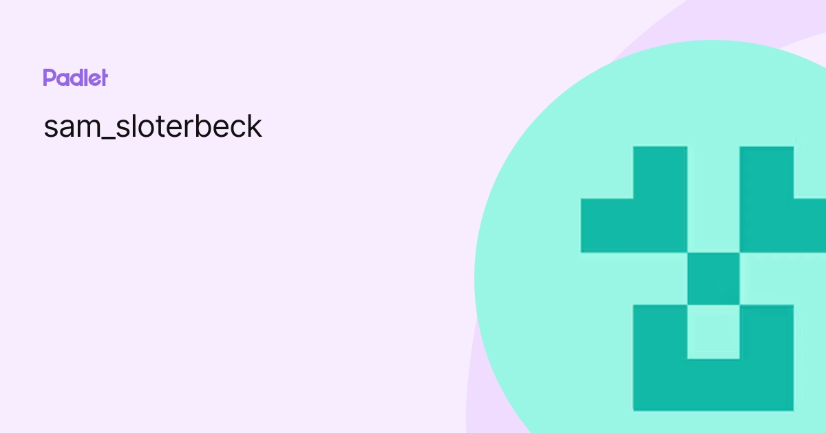 Sam Sloterbeck Profile Padlet